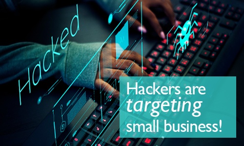 Hackers are targeting small business–News Flash? No kidding!